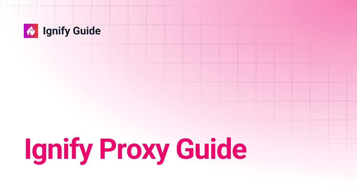 Ignify Proxy Guide | Ignify Guide