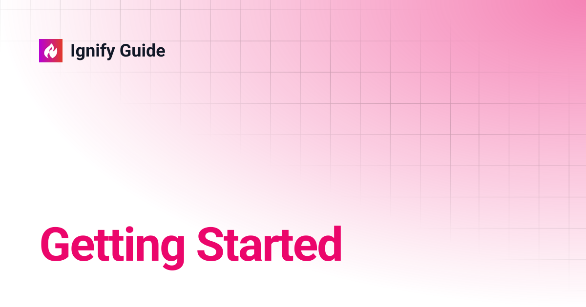 Getting Started | Ignify Guide